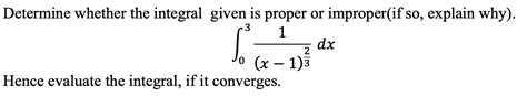 Solved Determine Whether The Integral Given Is Proper Or Chegg