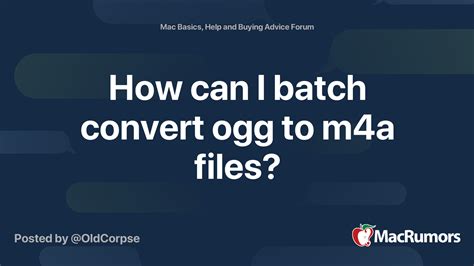 How Can I Batch Convert Ogg To M4a Files Macrumors Forums