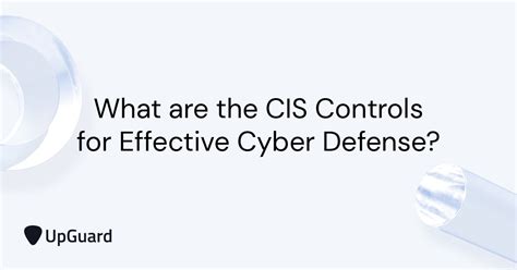 What Are The Cis Controls For Effective Cyber Defense Upguard