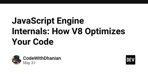Javascript Engine Internals How V8 Optimizes Your Code Dev Community