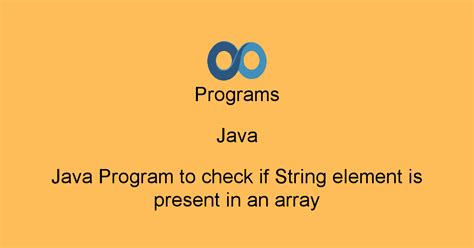 Programs Java Java Program To Check If String Element Is Present In An Array