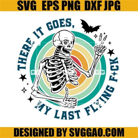 There It Goes My Last Flying Fck Svg Skeleton Halloween Svg There It