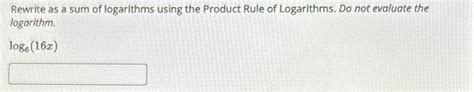 Solved Rewrite As A Sum Of Logarithms Using The Product Rule Chegg