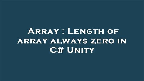 Array Length Of Array Always Zero In C Unity Youtube