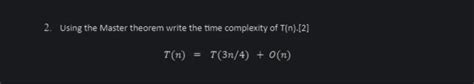 Solved 2 Using The Master Theorem Write The Time Complexity