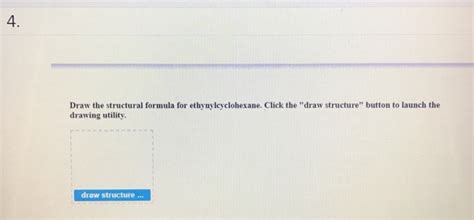 Solved 4 Draw The Structural Formula For Ethynylcyclohexane