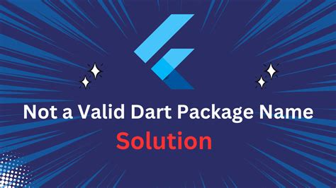 Solution To Not A Valid Dart Package Name Error In Flutter
