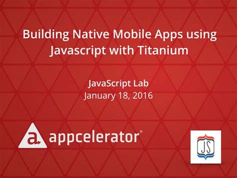 Building Native Mobile Apps Using Javascript With Titanium Ppt