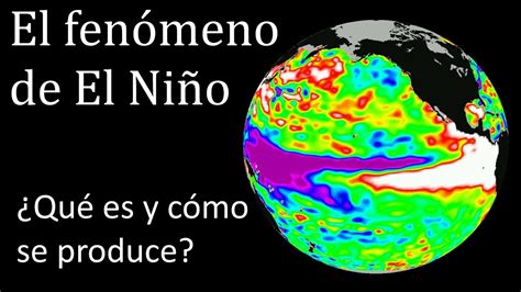 El Fenómeno De El Niño ¿qué Es Y Cómo Se Produce Youtube