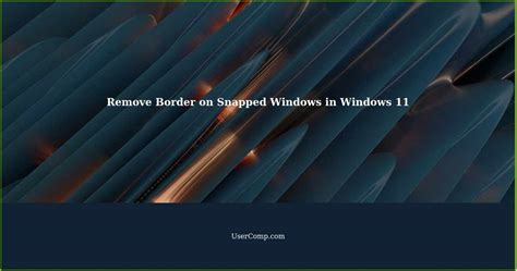 How To Remove Border On Snapped Windows In Windows 11