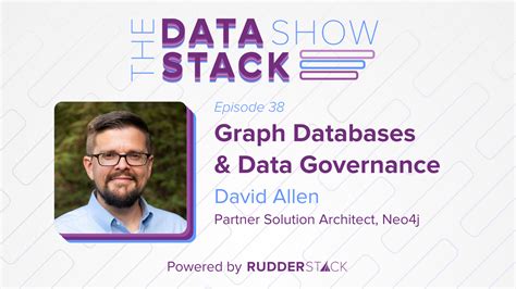 Graph Databases And Data Governance With David Allen Of Neo4j The Data Stack Show