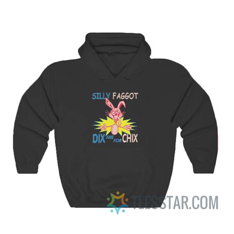 Silly Faggot Dix Are For Chix Hoodie For Unisex