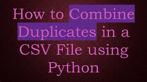 How To Combine Duplicates In A Csv File Using Python Youtube