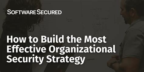 How To Build The Most Effective Organizational Security Strategy