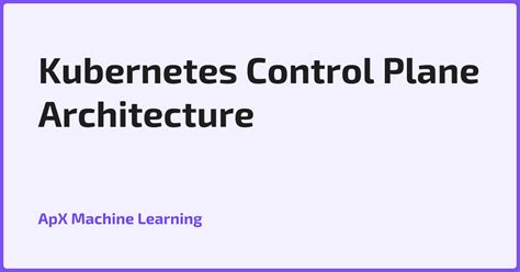 Kubernetes Control Plane Architecture