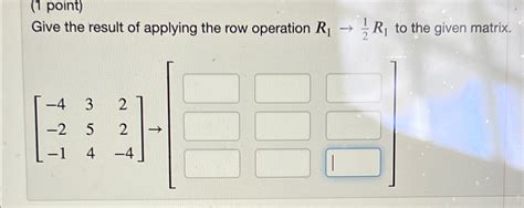 solved 1 ﻿point give the result of applying the row