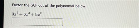 Solved Factor The Gcf Out Of The Polynomial