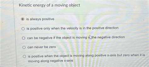 Solved Kinetic Energy Of A Moving Object O Is Always Chegg