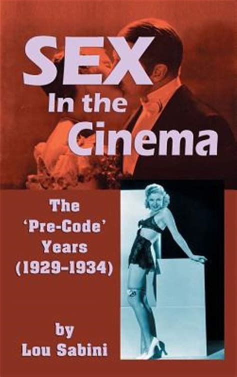 Sex In The Cinema The Pre Code Years 1929 1934 Hardback Sex In The Cinema The Pre Code Years 1929 1934 Hardback