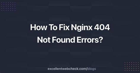 How To Fix Nginx Not Found Error ExcellentWebCheck