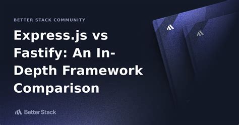 Expressjs Vs Fastify An In Depth Framework Comparison Better Stack