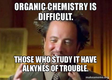 Organic Chemistry Meme