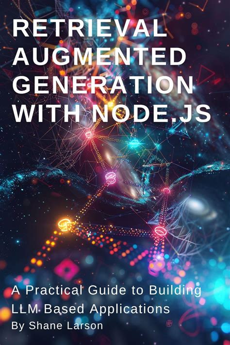 Retrieval Augmented Generation With Nodejs A Practical Guide To Building Llm Based