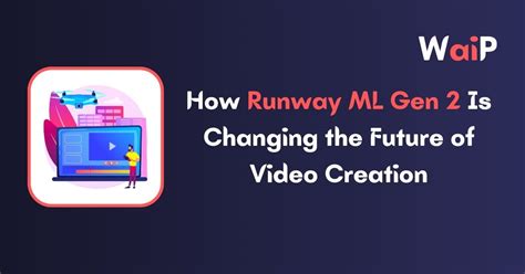 How Runway ML Gen Is Changing The Future Of Video Creation In Wide AI Prompts