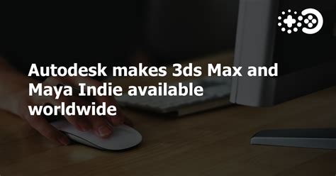 Autodesk Makes 3ds Max And Maya Indie Available Worldwide Game World Observer
