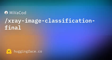 Mivacodxray Image Classification Final · Hugging Face