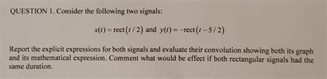 Solved QUESTION Consider The Following Two Signals Chegg