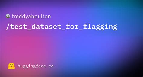 Freddyaboultontestdatasetforflagging · Datasets At Hugging Face