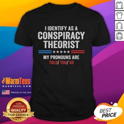 Official I Identify As A Conspiracy Theorist My Pronouns Are Told You