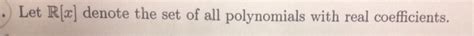 Solved Let R A Denote The Set Of All Polynomials With Real Chegg