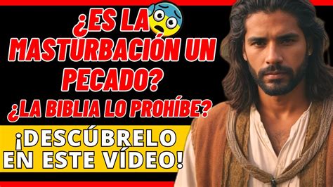 ¿es La Masturbación Un Pecado Según La Biblia ¿está Mal Masturbarse Youtube