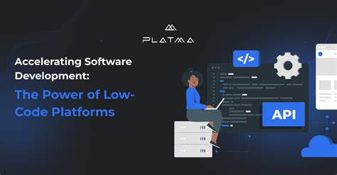 Accelerating Software Development The Power Of Low Code Platforms Platma