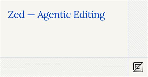 Zed — Agentic Editing