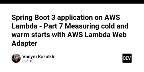 Spring Boot 3 Application On Aws Lambda Part 7 Measuring Cold And