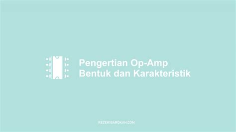 Pengertian OP Operational Amplifier Fungsi Dan Karakteristik