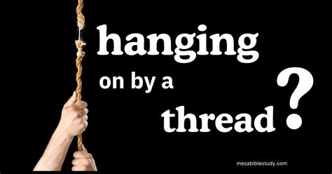 hanging on by a thread ‘there is rest for the weary