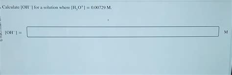 Solved Calculate OH For A Solution Where H3O 0 00729M Chegg Com