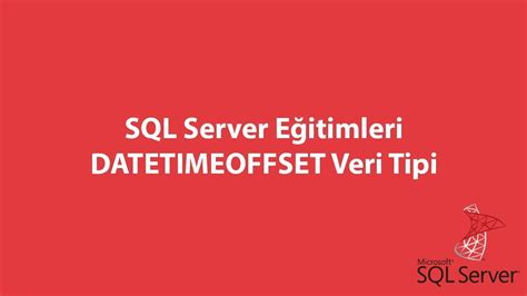 Sql Serverda Datetimeoffset Veri Tipi Youtube