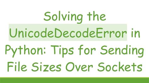 Solving The Unicodedecodeerror In Python Tips For Sending File Sizes Over Sockets Youtube