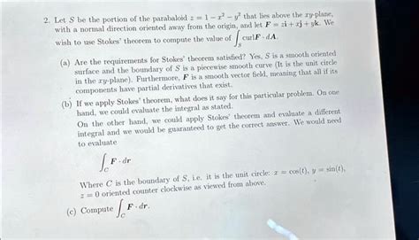 Solved 2 Let S Be The Portion Of The Parabaloid 1 Ythat Lies Above The Xy Plane With A Normal