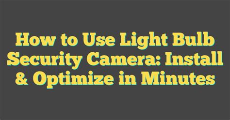 How To Use Light Bulb Security Camera Install Optimize In Minutes