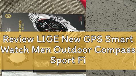 Review Lige New Gps Smart Watch Men Outdoor Compass Sport Fitness