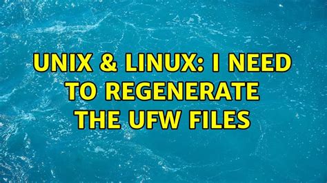 Unix And Linux I Need To Regenerate The Ufw Files 2 Solutions Youtube