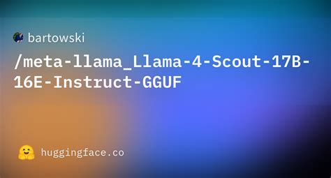 Meta Llama Llama 4 Scout 17B 16E Instruct IQ2 XXS Gguf Bartowski Meta Llama Llama 4 Scout 17B