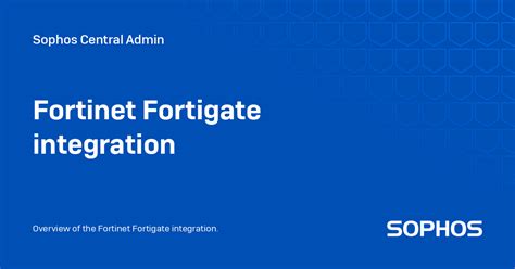 Fortinet Fortigate Integration Sophos Central Admin