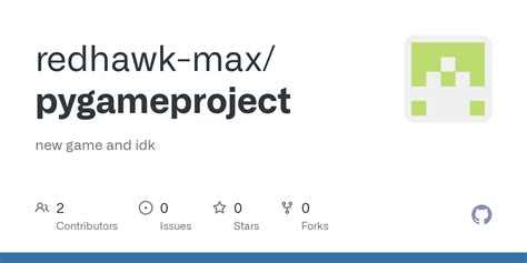 GitHub Redhawk Max Pygameproject New Game And Idk
